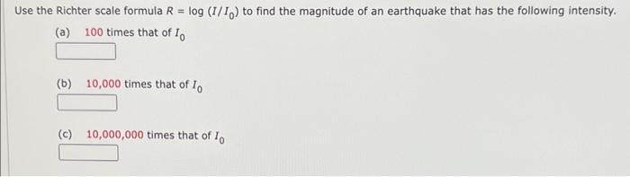 Solved Use the Richter scale formula R = log (1/10) to find | Chegg.com