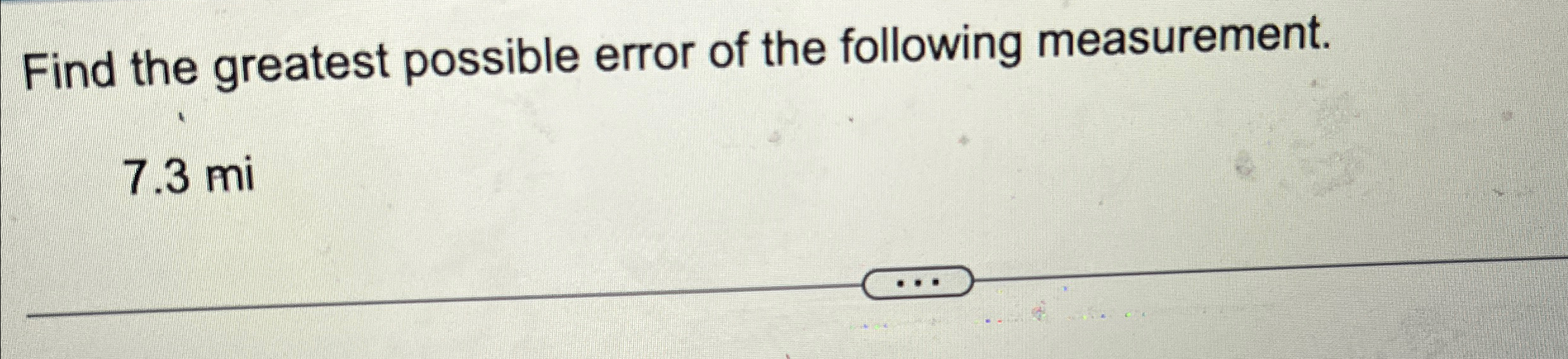 Solved Find the greatest possible error of the following | Chegg.com