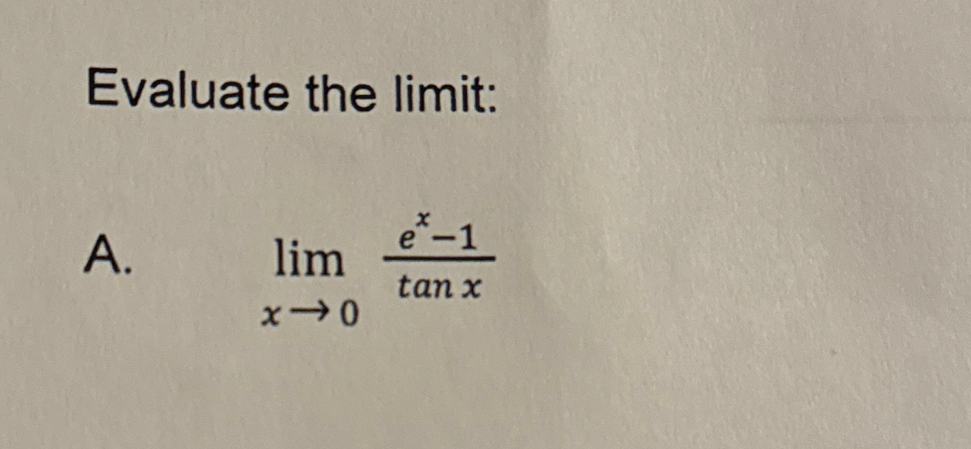 Solved Evaluate the limit:A. ,limx→0ex-1tanx | Chegg.com