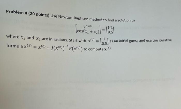 Solved Problem 4 (20 points) Use Newton-Raphson method to | Chegg.com