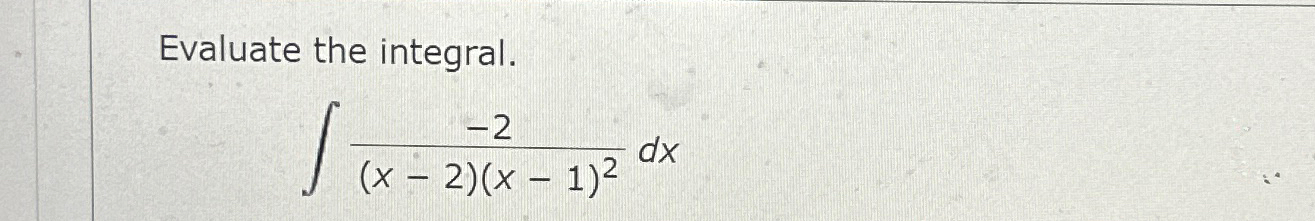 Solved Evaluate the integral.∫﻿﻿-2(x-2)(x-1)2dx | Chegg.com