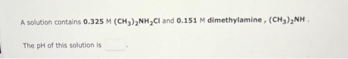 Solved A solution contains 0.325M(CH3)2NH2Cl and 0.151M | Chegg.com