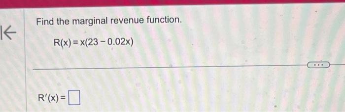 Solved Find the marginal revenue function. R(x)=x(23−0.02x) | Chegg.com