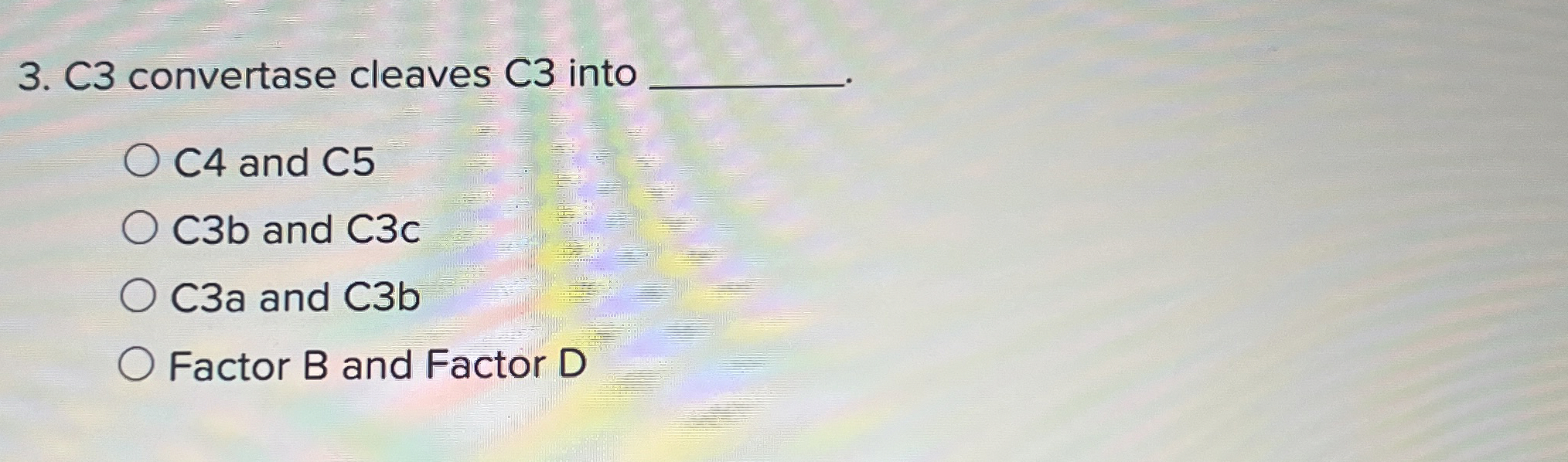 Solved C3 ﻿convertase cleaves C3 ﻿intoC4 ﻿and C5C3b and | Chegg.com