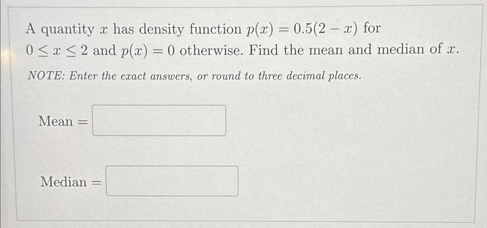 Solved A quantity x ﻿has density function p(x)=0.5(2-x) ﻿for | Chegg.com