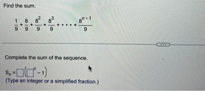 Solved Find the sum. 91+98+982+983+⋯+98n−1 Complete the sum | Chegg.com