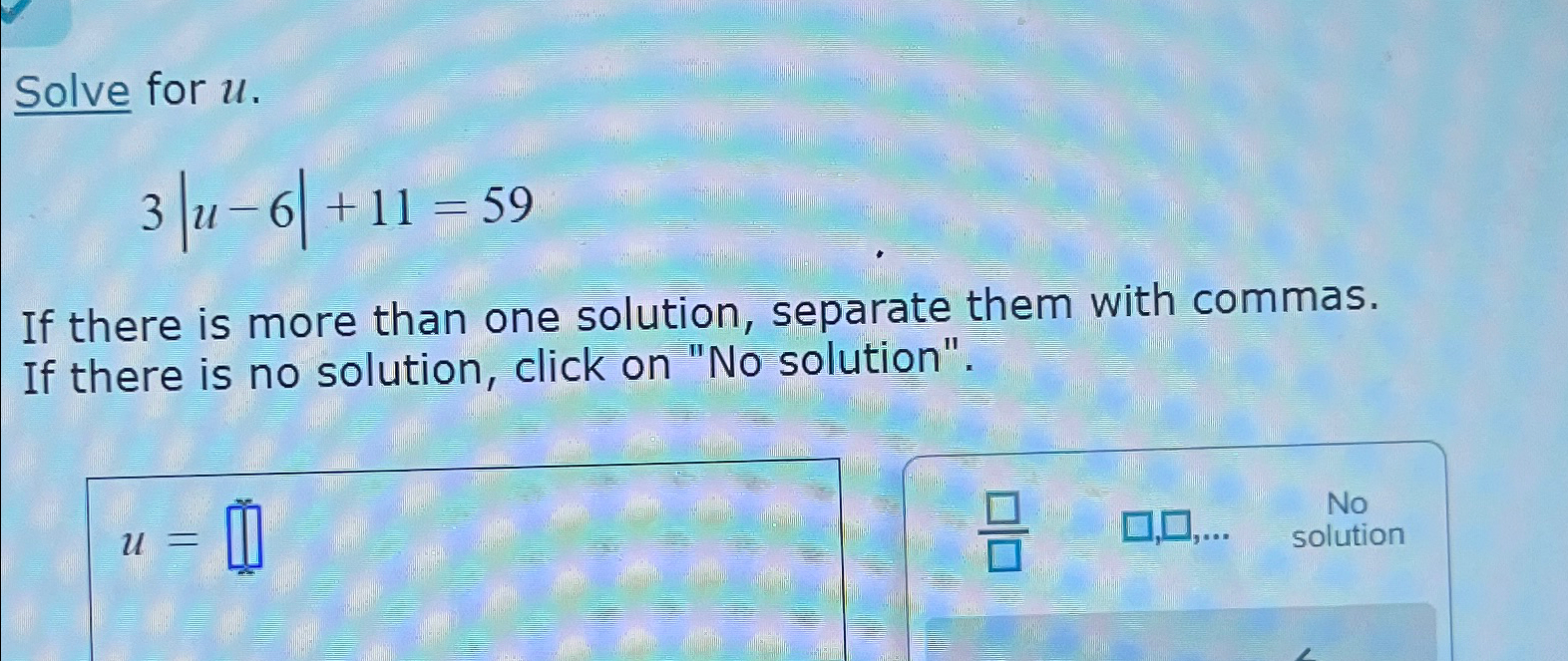 Solved Solve for u.3|u-6|+11=59If there is more than one | Chegg.com