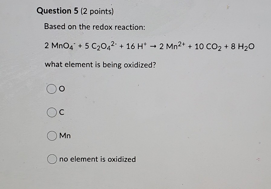 Solved 2 MnO4 + 5 C2042- + 16 H+ + 2 Mn2+ + 10 CO2 + 8 H20 | Chegg.com
