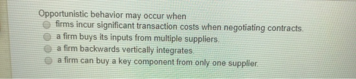 Solved Opportunistic behavior may occur when firms incur | Chegg.com