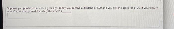 Solved Suppose you purchased a stock a year ago. Today, you | Chegg.com