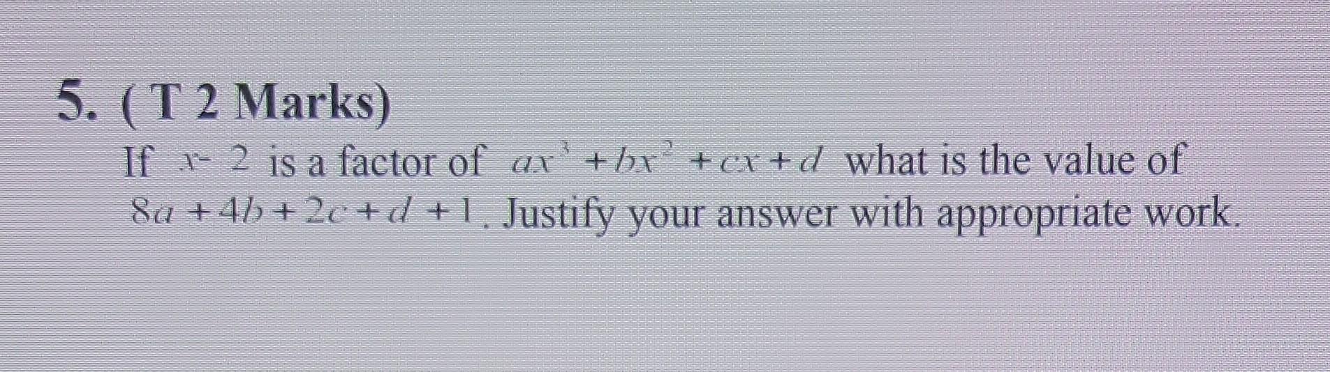 Solved 5. ( T 2 Marks) If x−2 is a factor of ax3+bx2+cx+d | Chegg.com