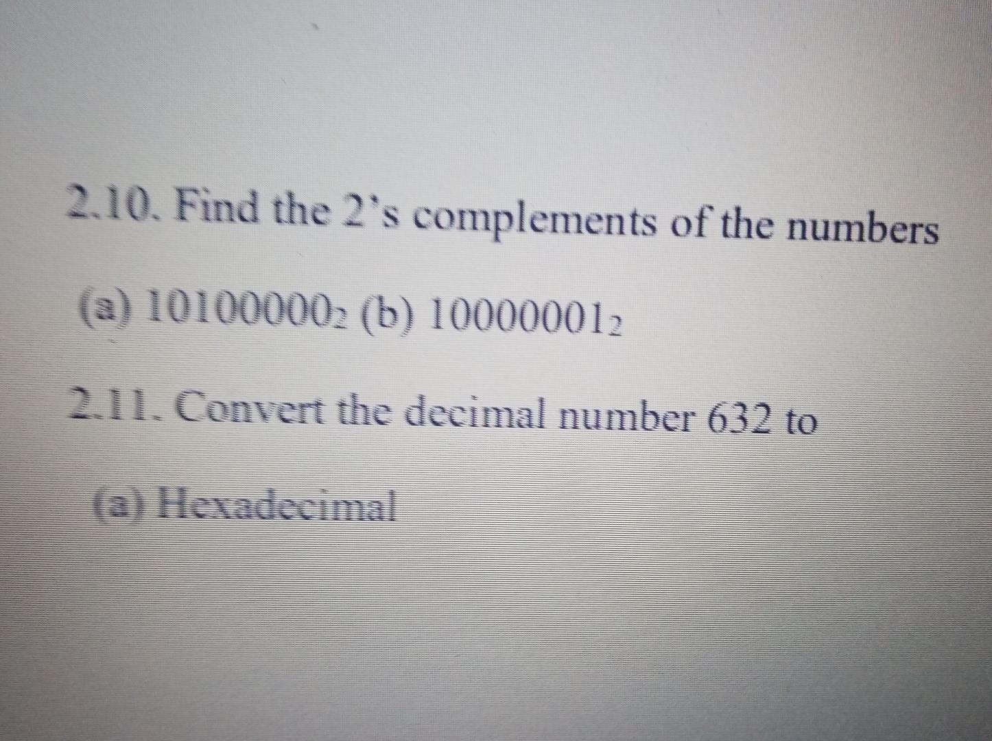 Solved 2.10. Find the 2 's complements of the numbers (a) | Chegg.com