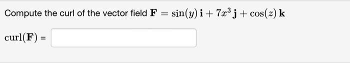Solved Compute the curl of the vector field | Chegg.com