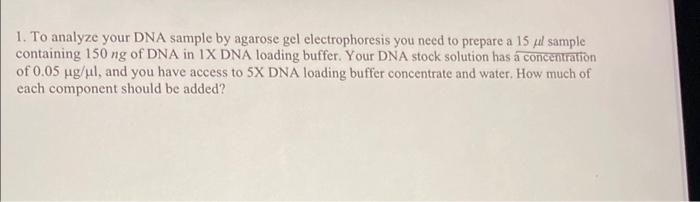 Solved 1. To analyze your DNA sample by agarose gel | Chegg.com