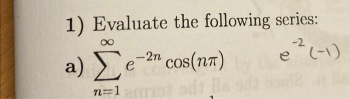 Solved Evaluate the following series: [ sum_{n=1}^{infty} | Chegg.com