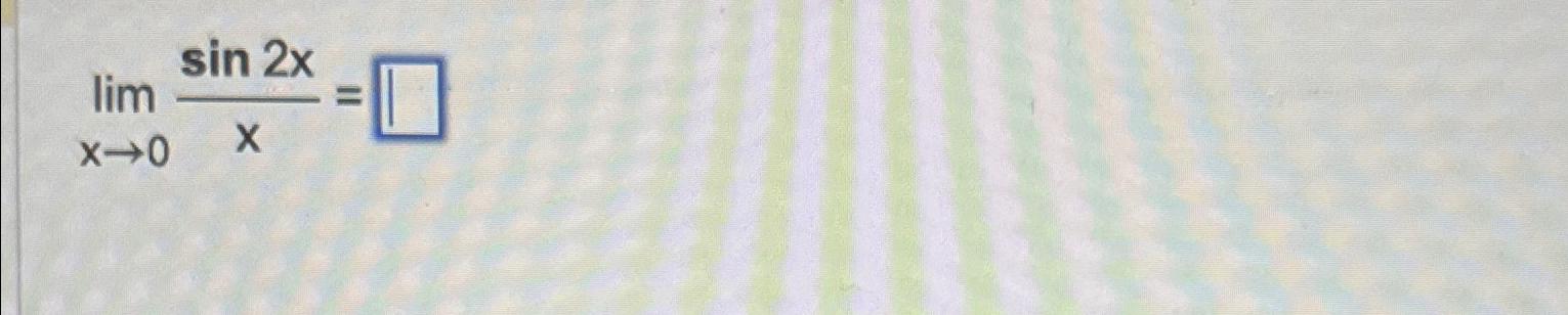 Solved limx→0sin2xx= | Chegg.com