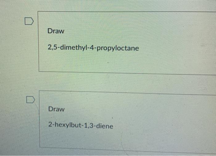 Solved Draw 2,5-dimethyl-4-propyloctane Draw | Chegg.com