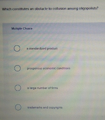 Solved Which constitutes an obstacle to collusion among | Chegg.com