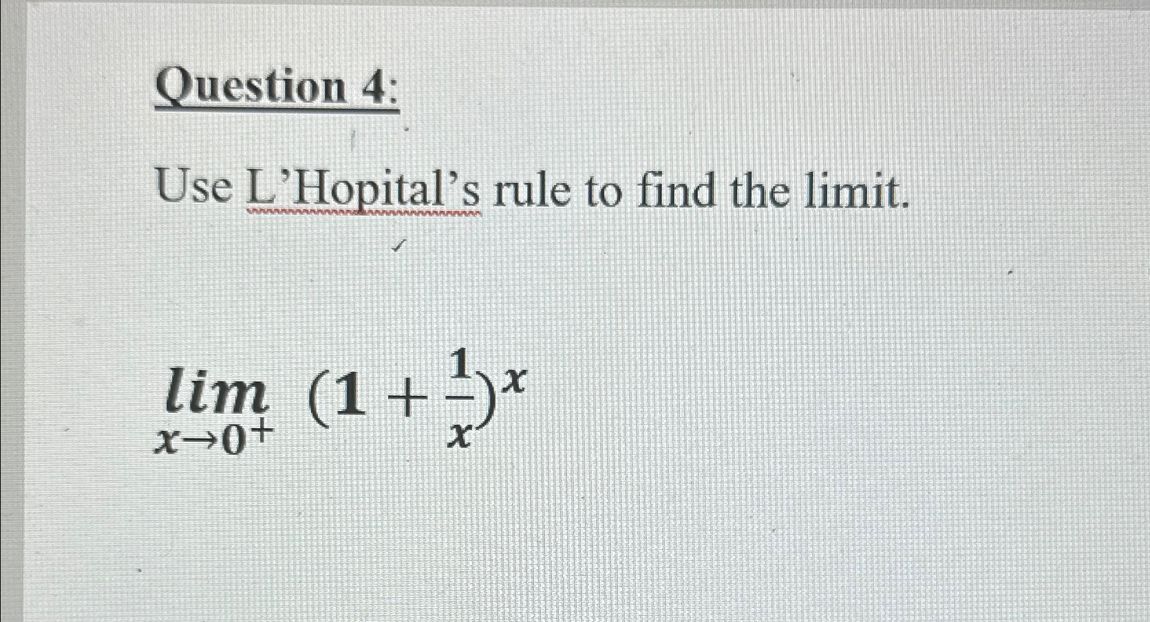 Solved Question 4:Use L'Hopital's rule to find the | Chegg.com