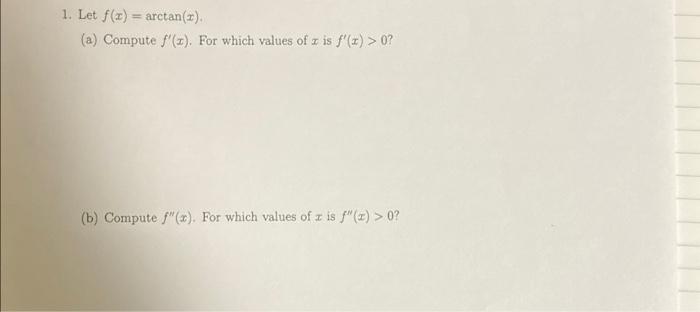 Solved 1. Let f(x)= arctan(x). (a) Compute f'(x). For which | Chegg.com