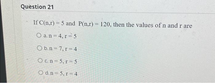 Solved If C(n,r)=5 and P(n,r)=120, then the values of n and | Chegg.com