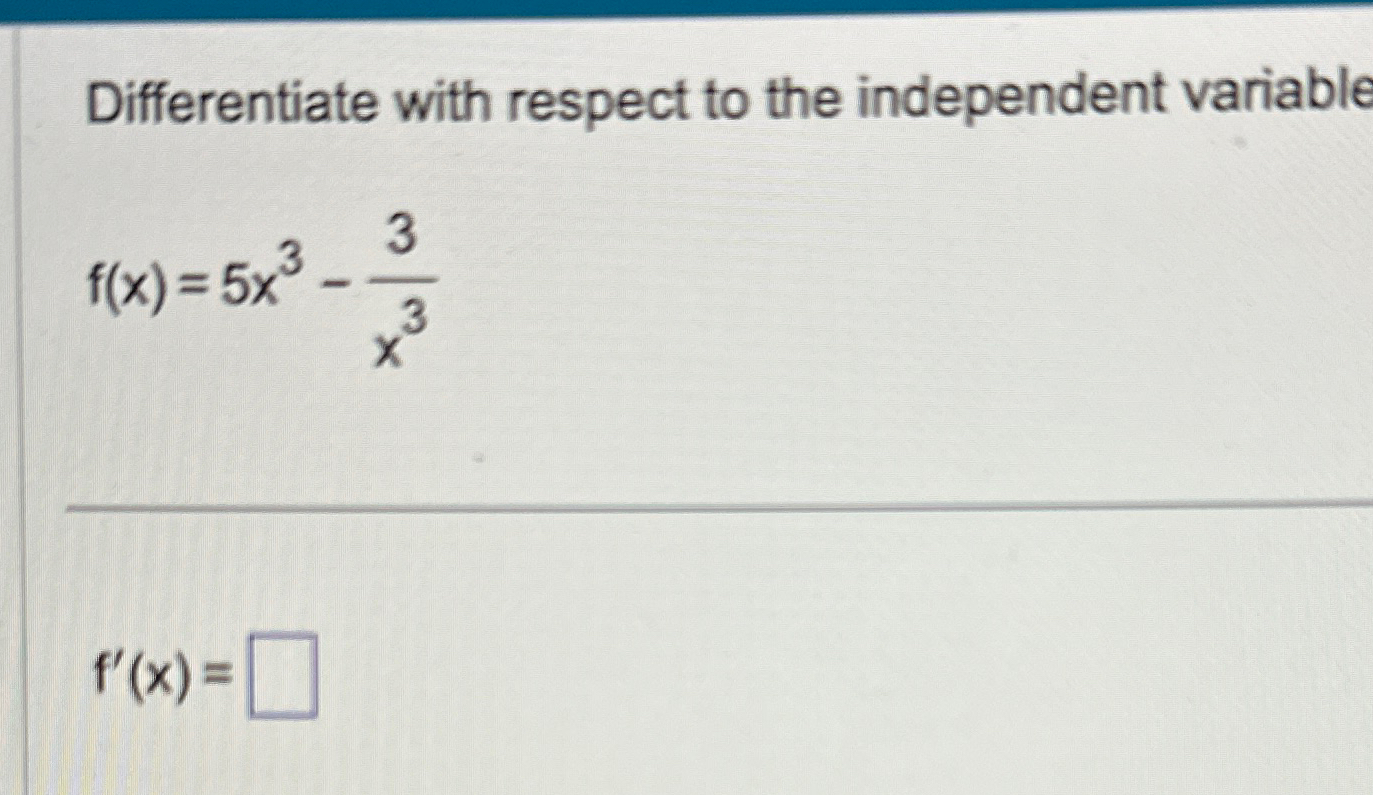 Solved Differentiate with respect to the independent | Chegg.com
