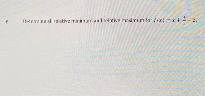 Solved 6. Determine all relative minimum and relative | Chegg.com