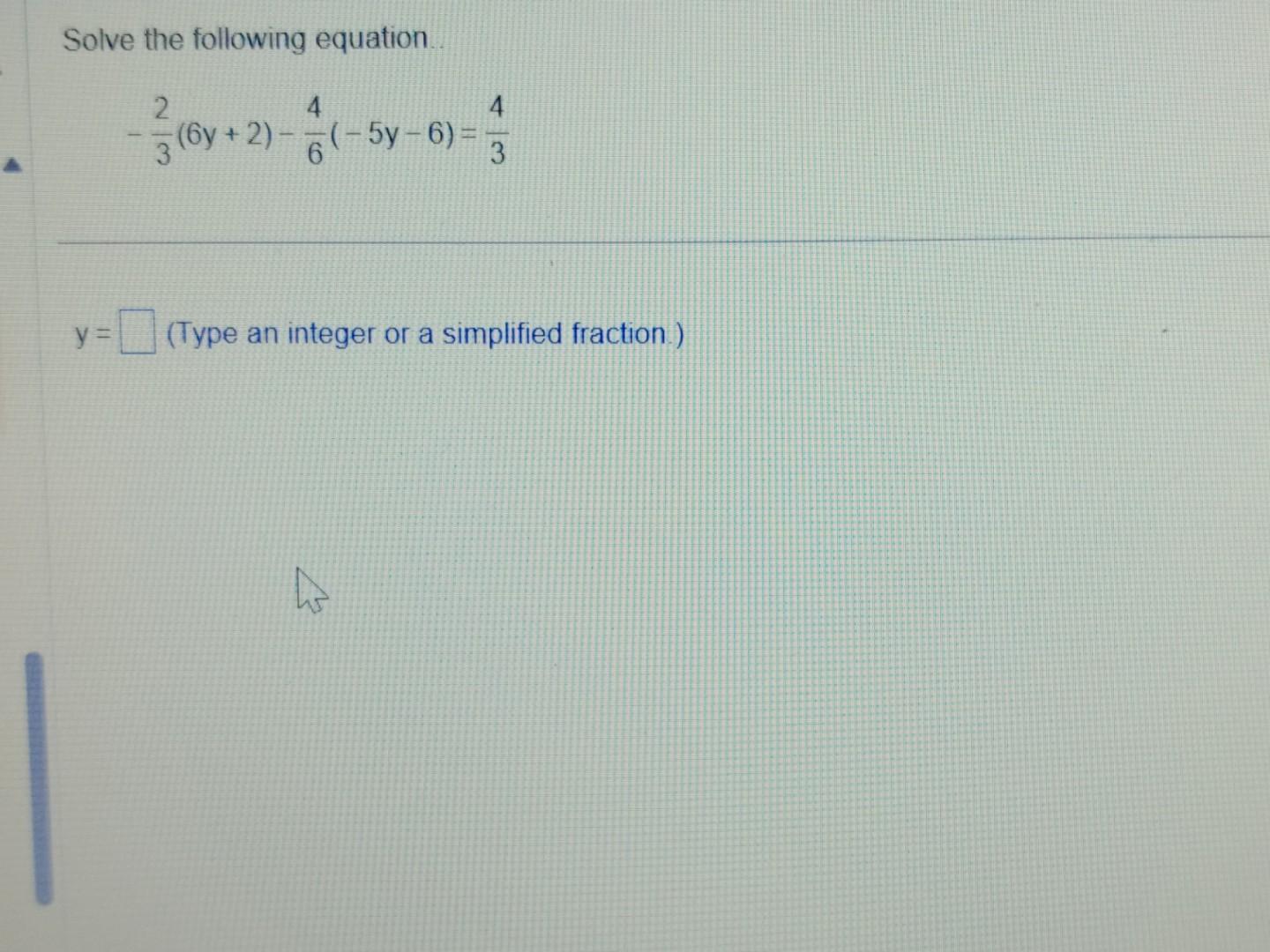 Solved Solve the following equation. −32(6y+2)−64(−5y−6)=34 | Chegg.com
