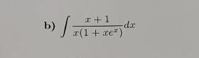 Solved b) ∫﻿﻿x+1x(1+xex)dx ﻿g Evaluate the following | Chegg.com