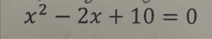 Solved x2−2x+10=0 | Chegg.com