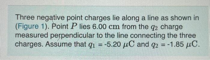 Solved Three negative point charges lie along a line as | Chegg.com