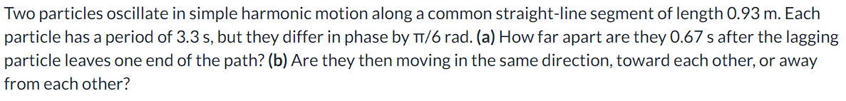 Solved Two particles oscillate in simple harmonic motion | Chegg.com