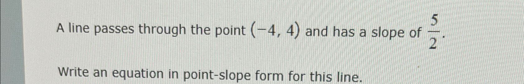 Solved A line passes through the point (-4,4) ﻿and has a | Chegg.com