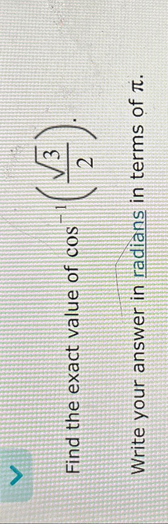 Solved Find the exact value of cos-1(322)Write your answer | Chegg.com