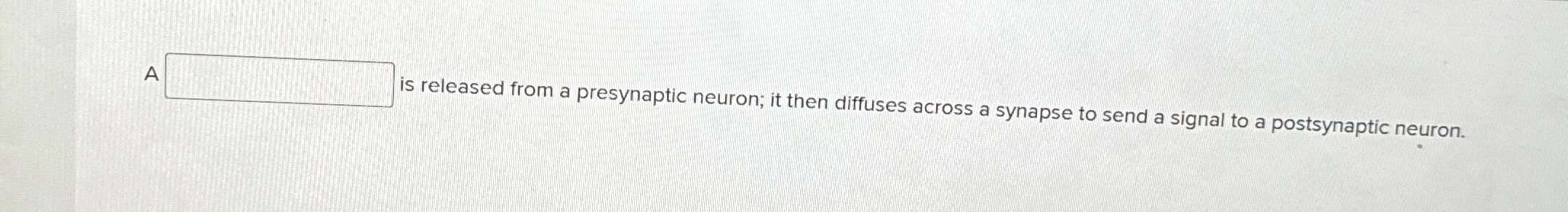 Solved A is released from a presynaptic neuron; it then | Chegg.com