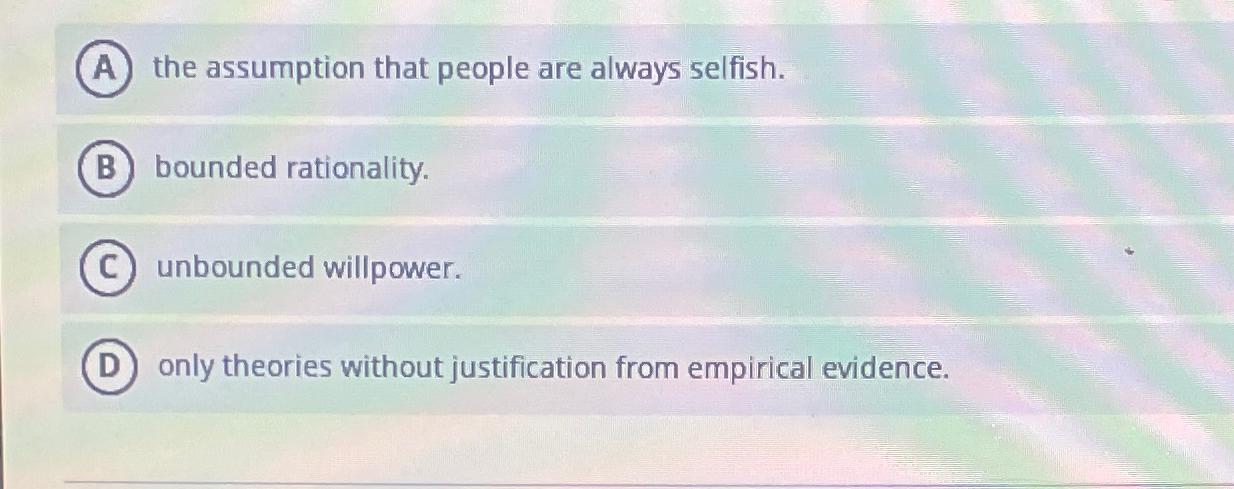 Solved the assumption that people are always selfish.bounded | Chegg.com