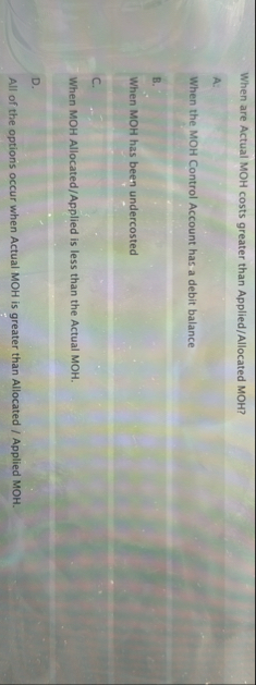 Solved When are Actual MOH costs greater than | Chegg.com