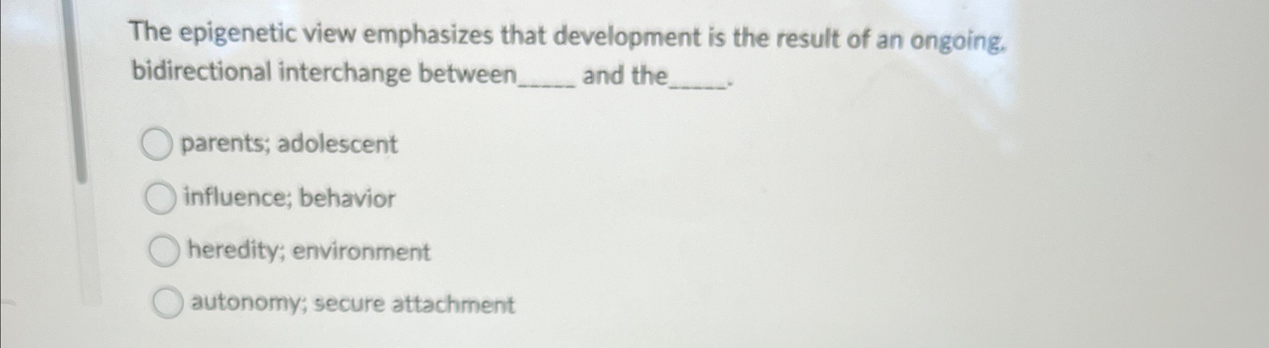 Solved The epigenetic view emphasizes that development is | Chegg.com