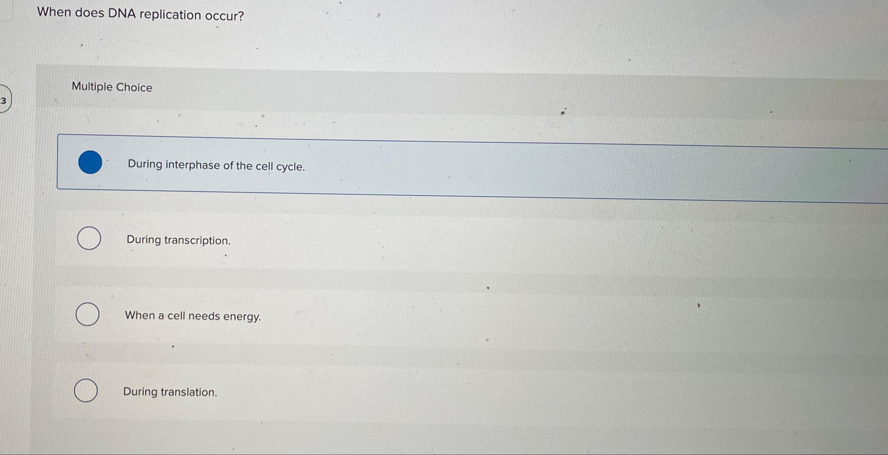 Solved When does DNA replication occur?Multiple ChoiceDuring | Chegg.com