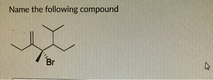 Solved Name the following compound Br h | Chegg.com