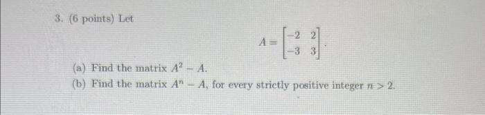 Solved 3. (6 points) Let A=[−2−323] (a) Find the matrix | Chegg.com