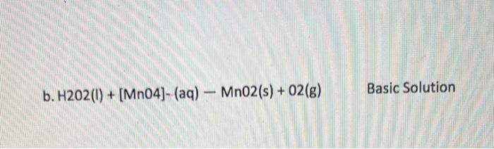 Solved H2O2(l)+[Mn04]−(aq)−Mn02( s)+02( g) Basic Solution | Chegg.com