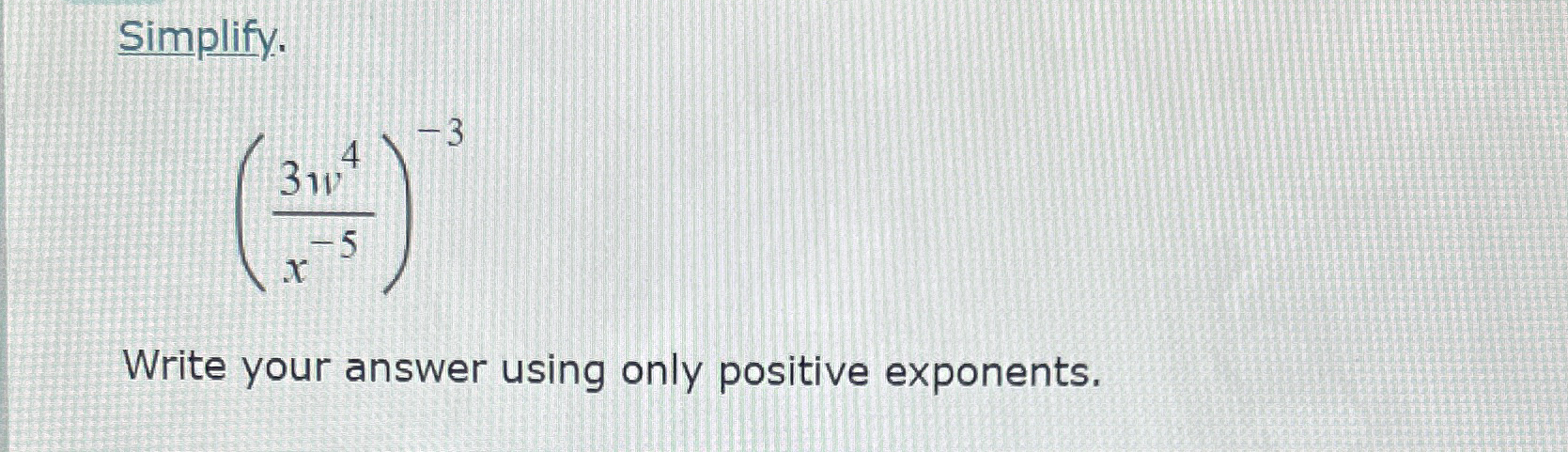 Solved Simplify.(3w4x-5)-3Write your answer using only | Chegg.com