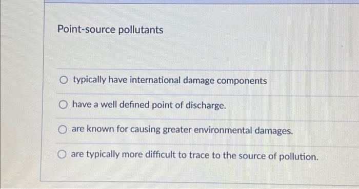 Solved Point-source pollutants O typically have | Chegg.com