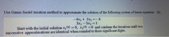 Solved Use Gauss-Siedel iteration method to approximate the | Chegg.com