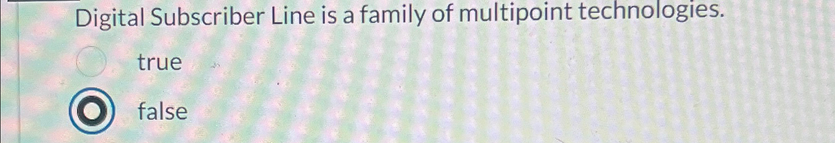 Solved Digital Subscriber Line is a family of multipoint | Chegg.com