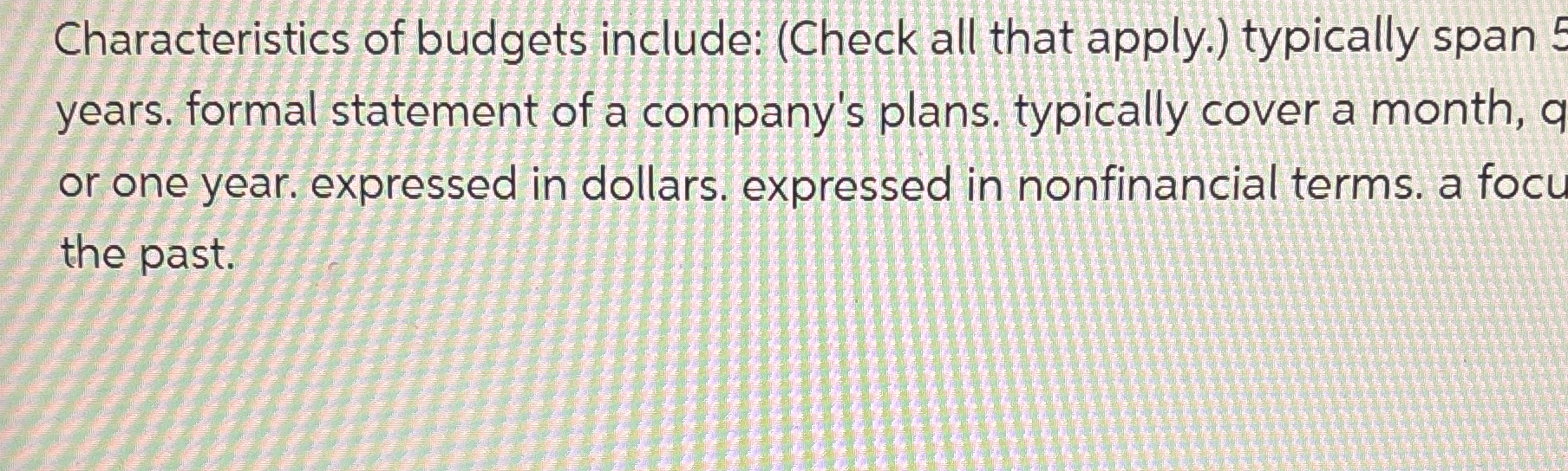 Solved Characteristics of budgets include: (Check all that | Chegg.com