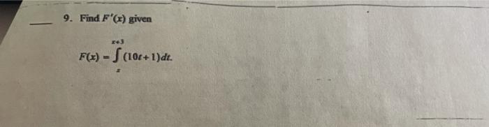 Solved 9. Find F'(x) given F(x) - S(106+1)dt. | Chegg.com
