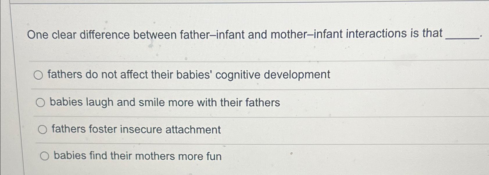 Solved One clear difference between father-infant and | Chegg.com