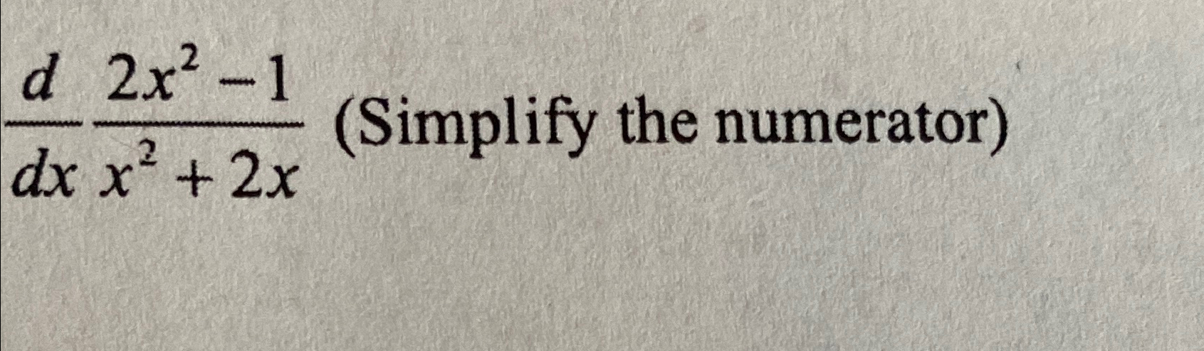 Solved ddx2x2-1x2+2x (Simplify the numerator) | Chegg.com